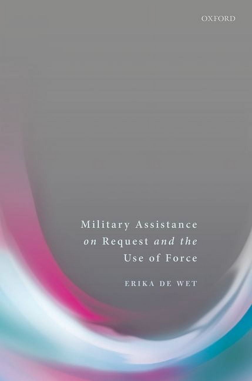 Military Assistance on Request and the Use of Force, (Hardcover ...
