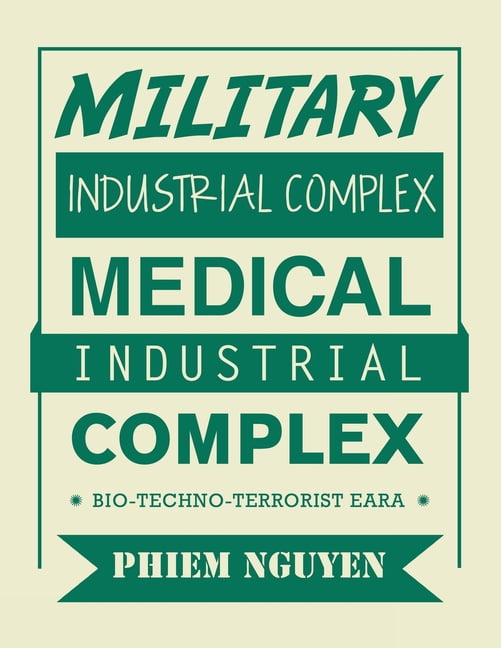 Military Industrial Complex Medical Industrial Complex: Bio-Techno ...