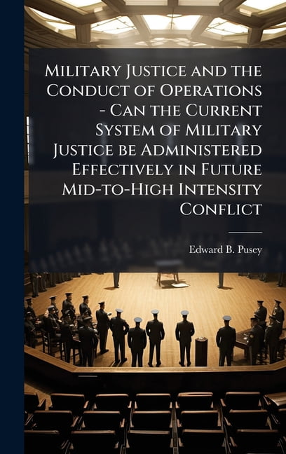 Military Justice and the Conduct of Operations - Can the Current System ...