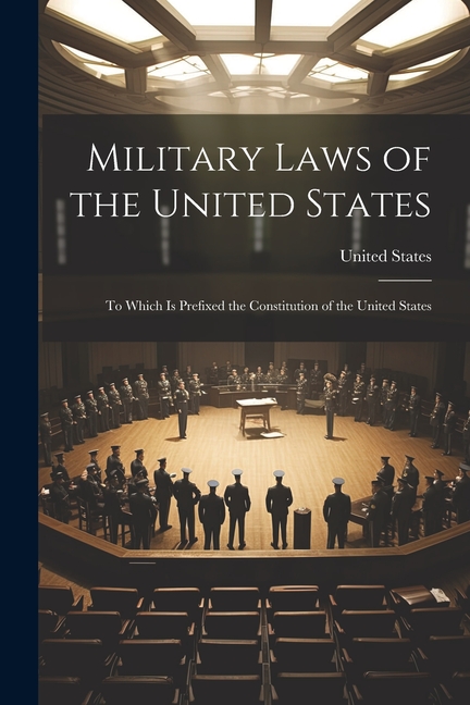 Military Laws of the United States: To Which Is Prefixed the ...