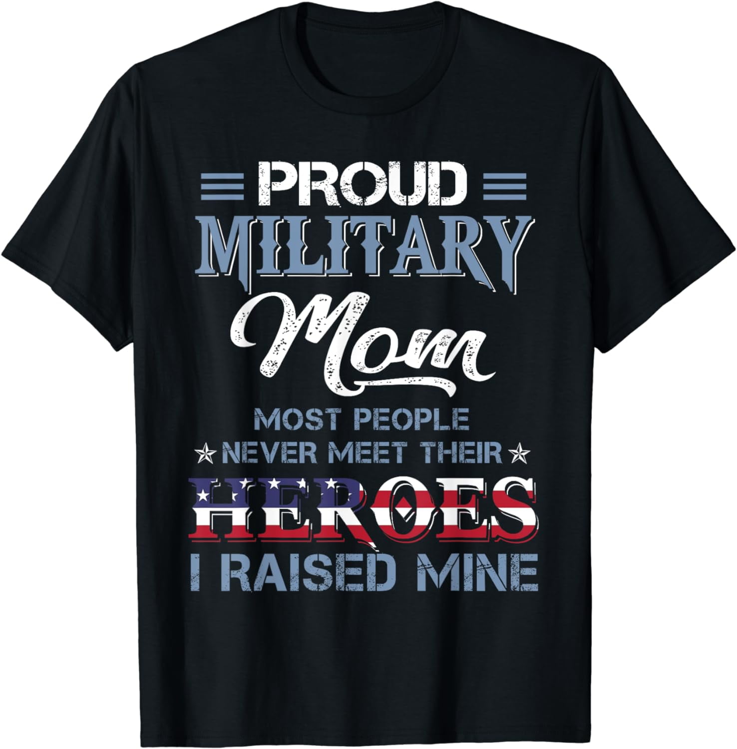 Military Mom I Raised My Hero America American Armed Forces T-Shirt ...