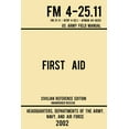 Military Outdoors Skills: First Aid - FM 4-25.11 US Army Field Manual (2002 Civilian Reference ...