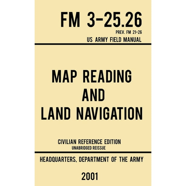 Military Outdoors Skills: Map Reading And Land Navigation - FM 3-25.26 ...