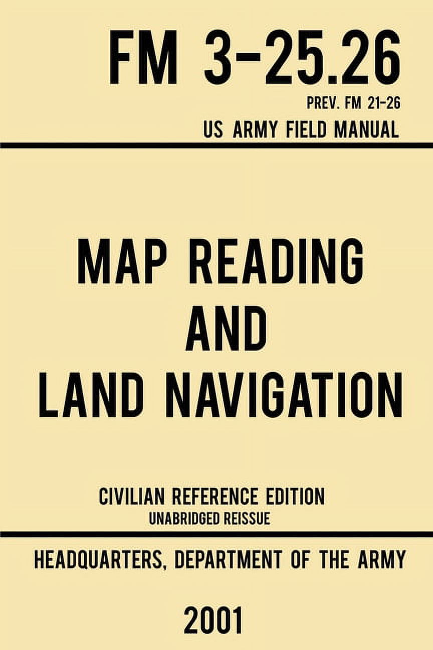 Military Outdoors Skills: Map Reading And Land Navigation - FM 3-25.26 ...