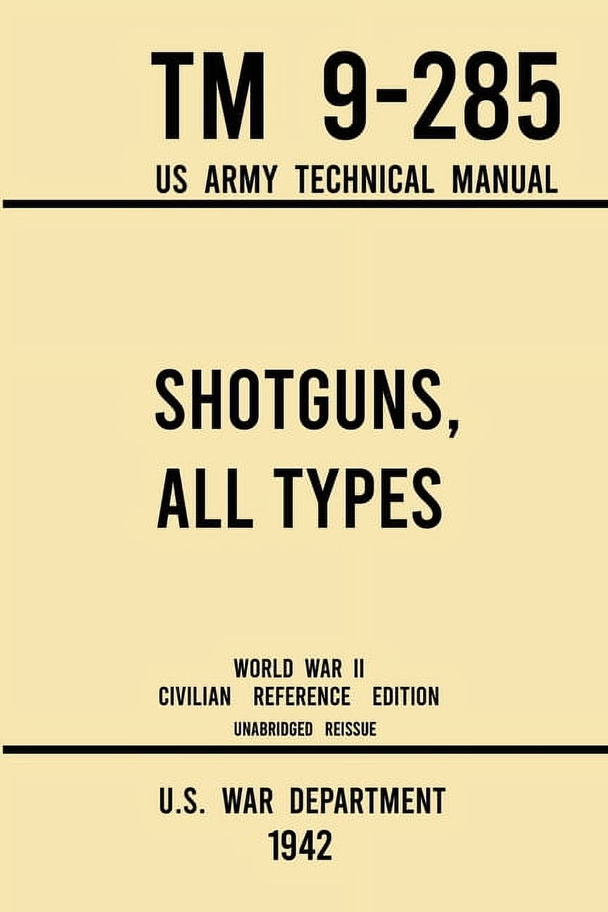 Military Outdoors Skills: Shotguns, All Types - TM 9-285 US Army Technical Manual (1942 World ...