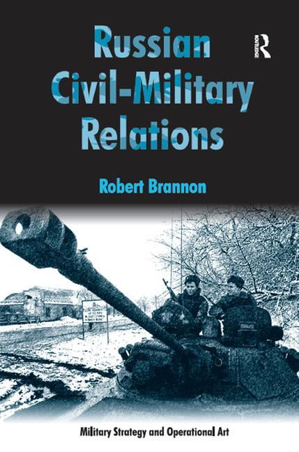 Military Strategy and Operational Art Russian Civil-Military Relations ...
