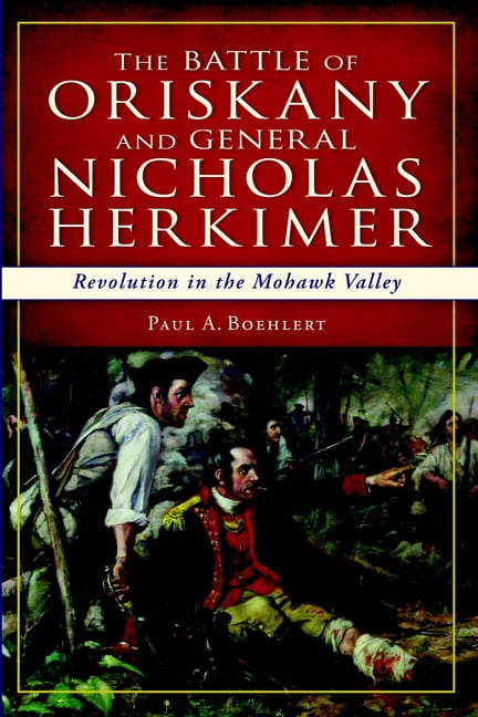 Military The Battle of Oriskany and General Nicholas Herkimer ...