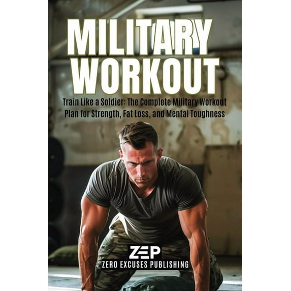 Military Workout: Train Like a Soldier: The Complete Military Workout ...