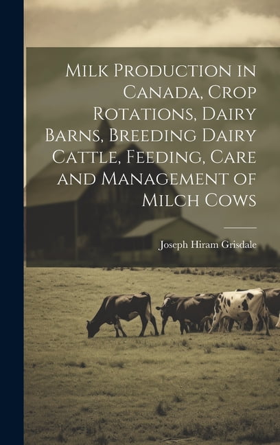 Milk Production in Canada, Crop Rotations, Dairy Barns, Breeding Dairy ...