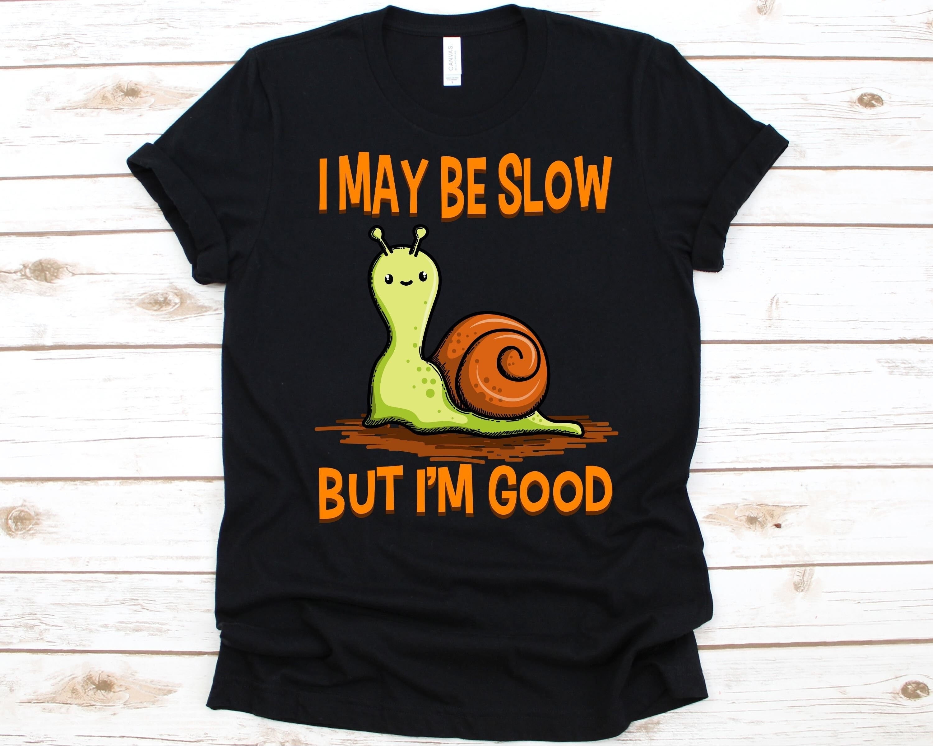 MilkCho I May Be Slow But I'm Good Shirt, Shelled Gastropod, Land ...