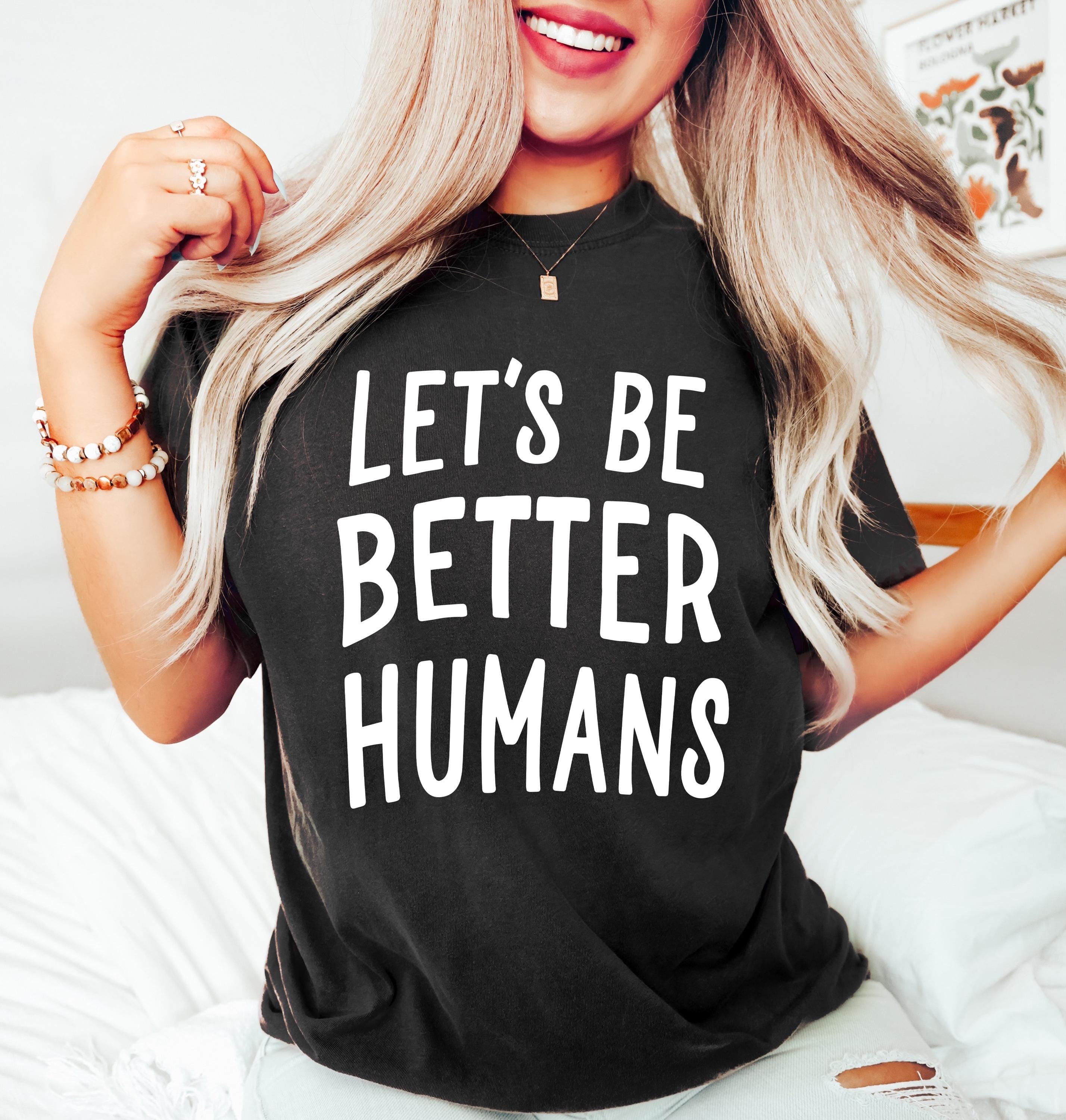 MilkCho Let's Be Better Humans Shirt: Inspirational Kindness Tee ...