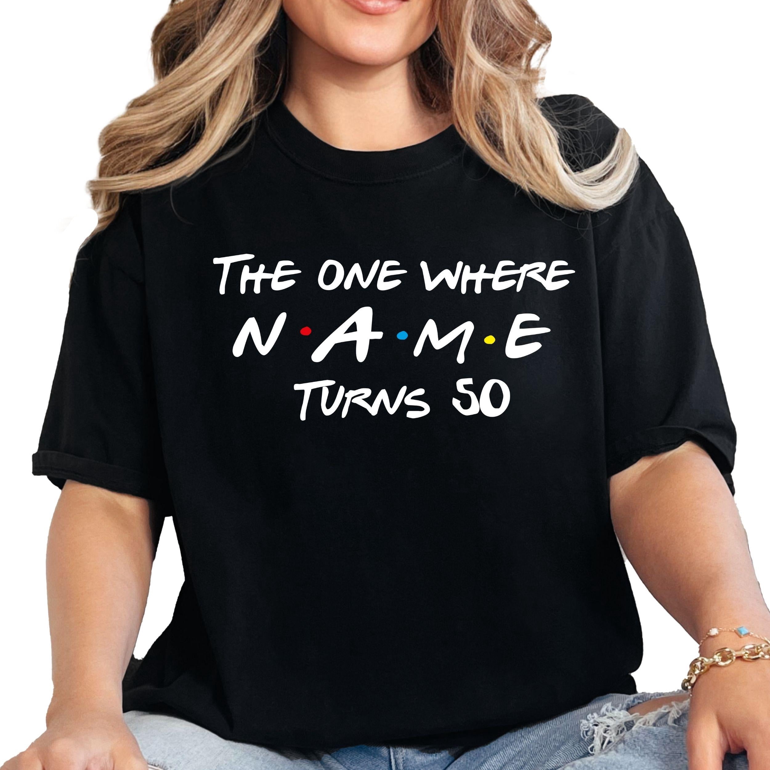 MilkCho Personalized 50th Birthday T-Shirt: "The One Where [Name] Turns ...