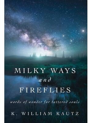 Milky Ways and Fireflies: words of wonder for tattered souls - Walmart.com