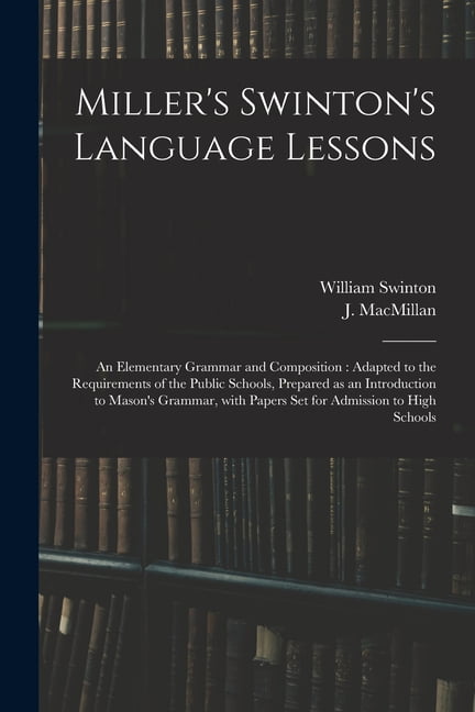 Miller's Swinton's Language Lessons : an Elementary Grammar and ...