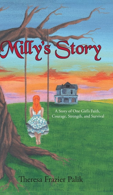 Milly's Story: A Story of One Girl's Faith, Courage, Strength, and ...