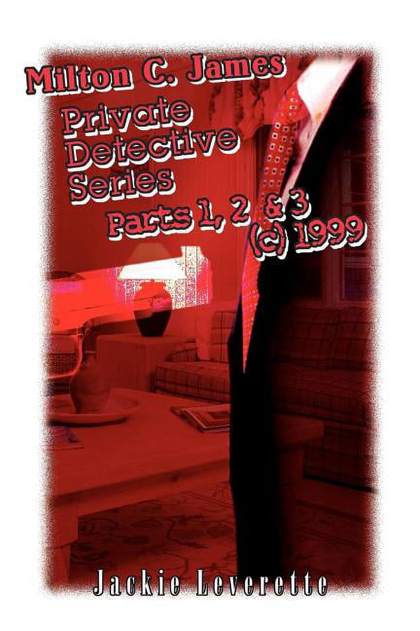 Milton C. James Private Detective Series Parts 1, 2 3 c 1999: Parts 1 ...