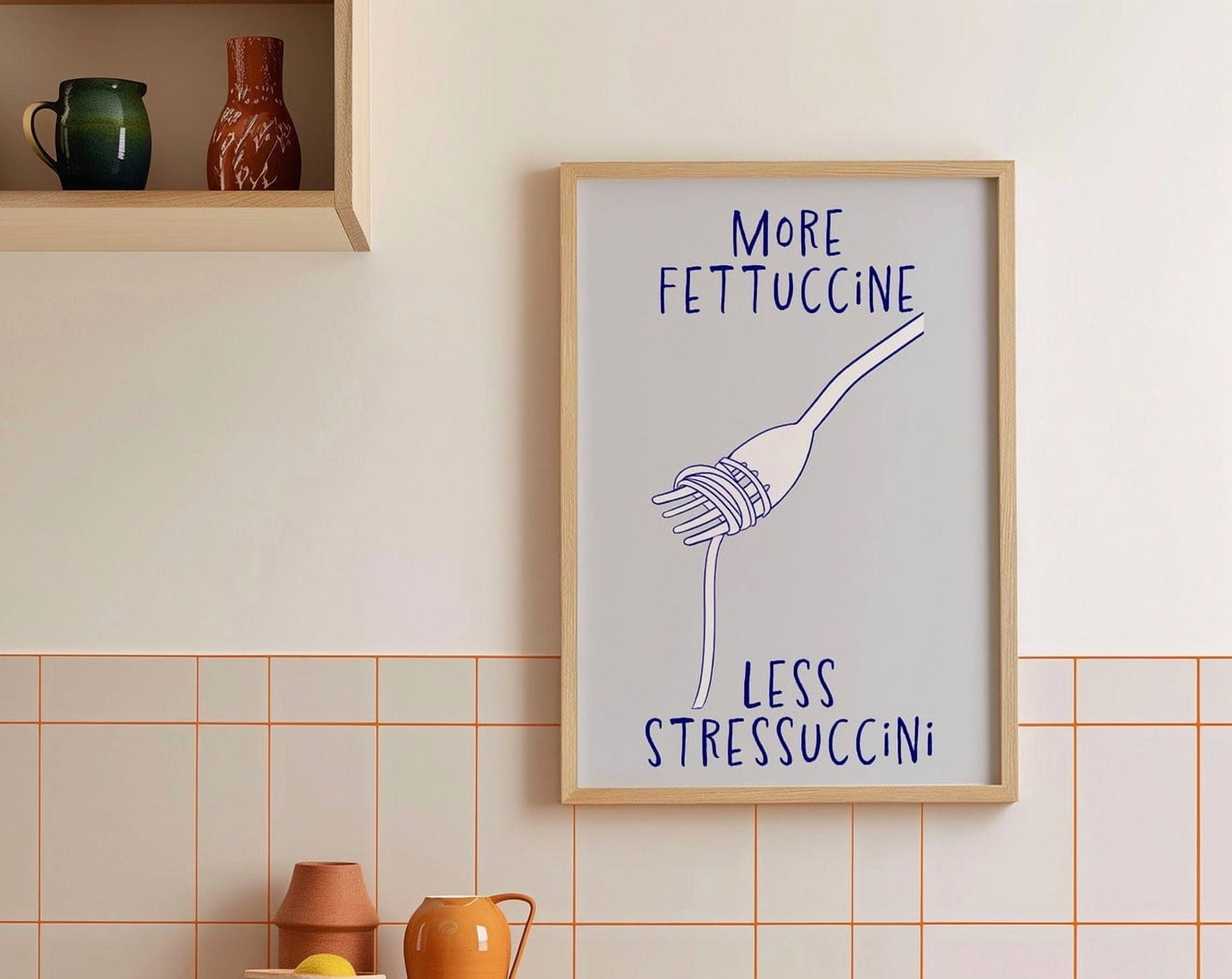 Miluva More Fettuccine, Less Stressuccini, Kitchen Wall Art, Kitchen ...