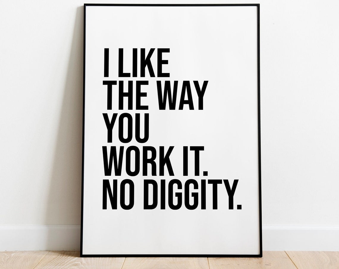 Miluva I Like The Way You Work It No Diggity Print Typography Print ...