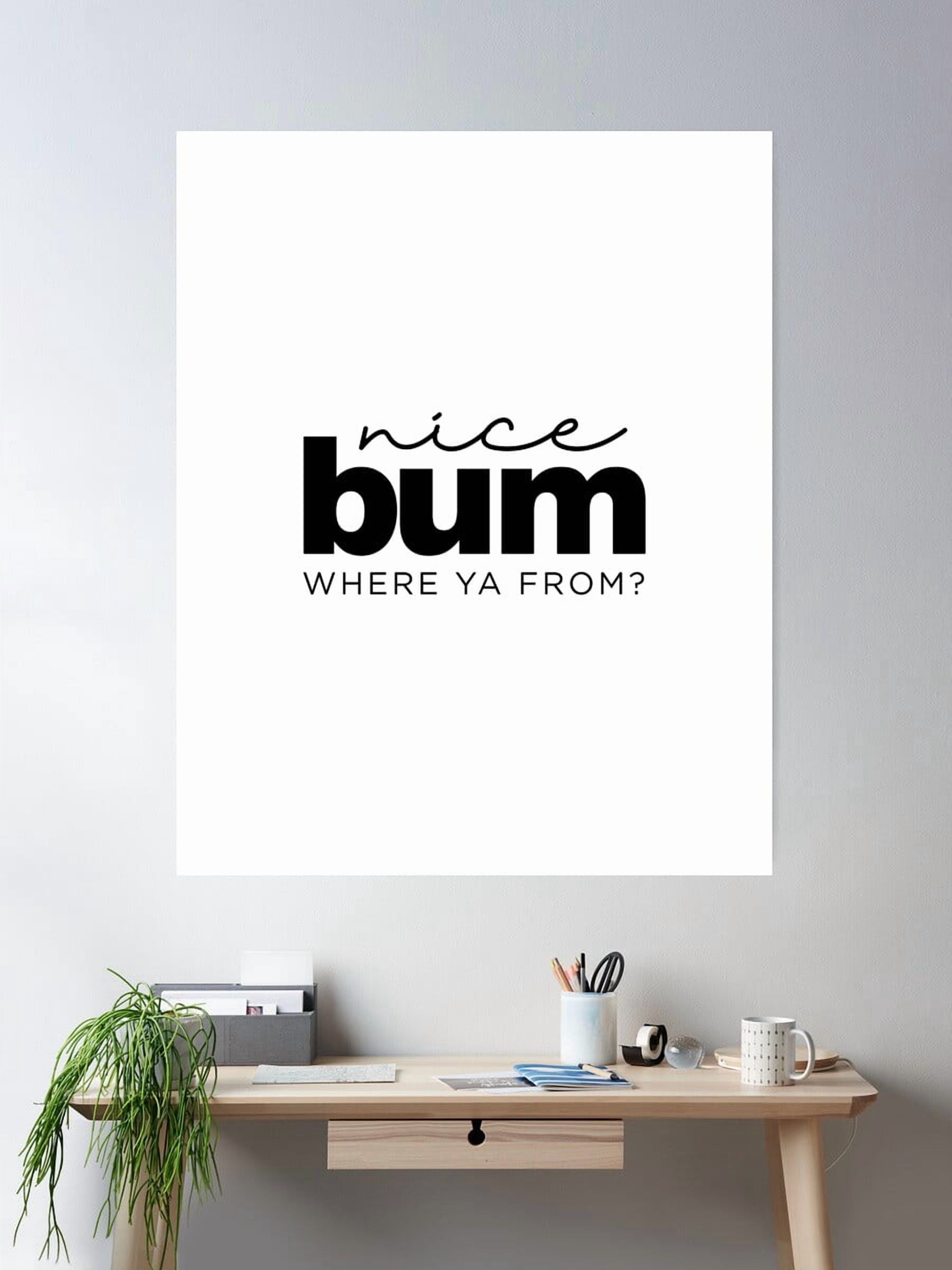 Miluva Nice Bum Where Ya From Poster Wall Art, Modern Wall Decor For ...