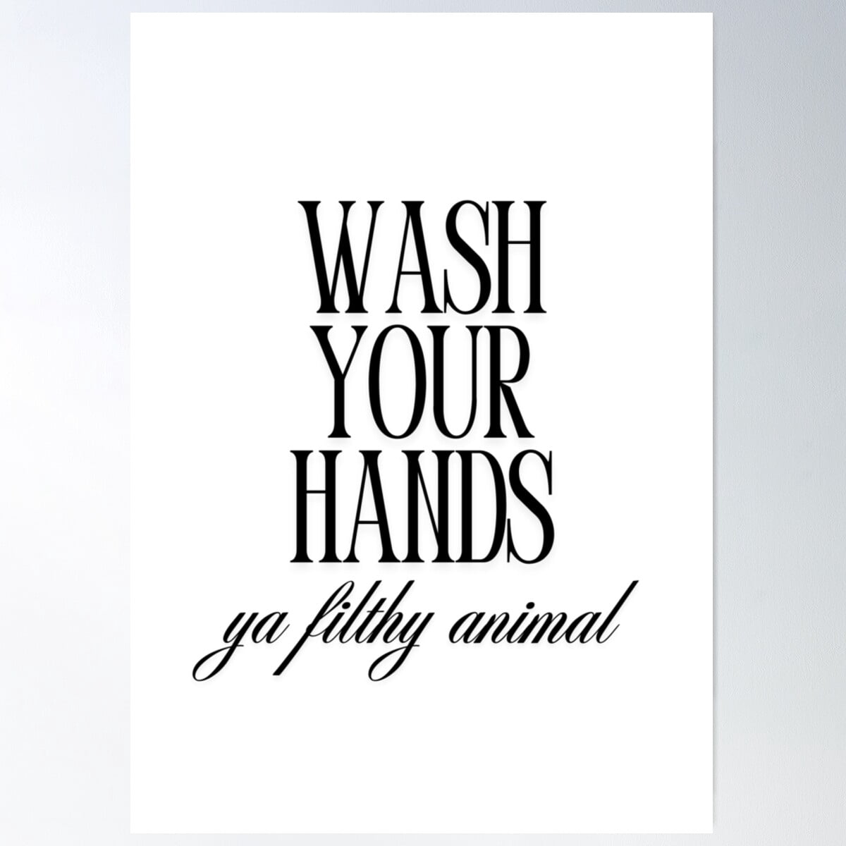 Miluva Wash Your Hands, Ya Filthy Animal Poster Wall Art, Modern Wall ...