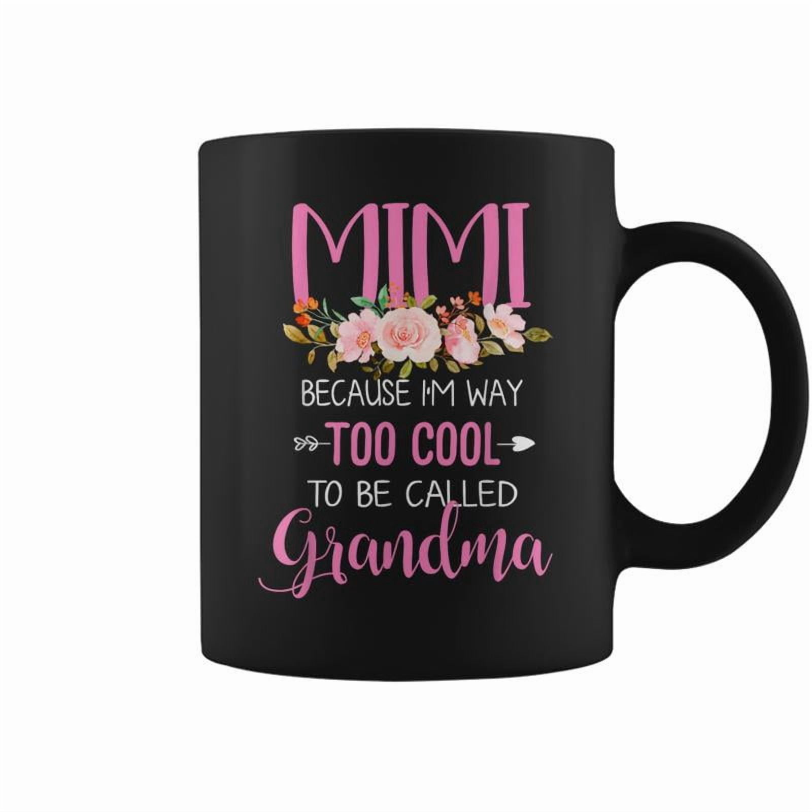 Mimi Because I'm Way Too Cool To Be Called Grandma Coffee Mug - Walmart.com