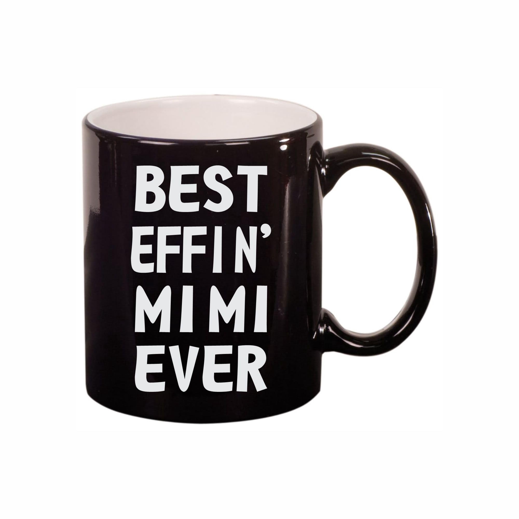 Mimi Coffee Mugs, Best Effin Mimi Ever 11oz Ceramic Coffee Cup Teacup ...