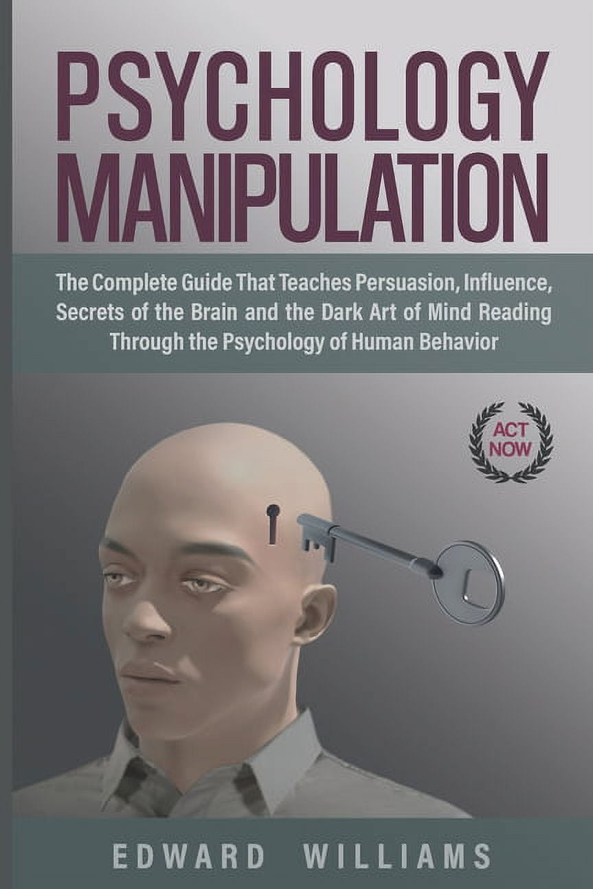Mind Control: Psychology Manipulation: The Complete Guide That Teaches Persuasion, Influence ...