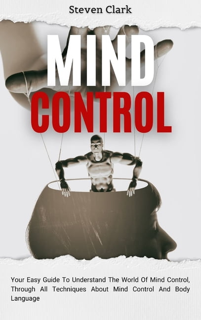 Mind Control : Your Easy Guide To Understand The World Of Mind Control ...