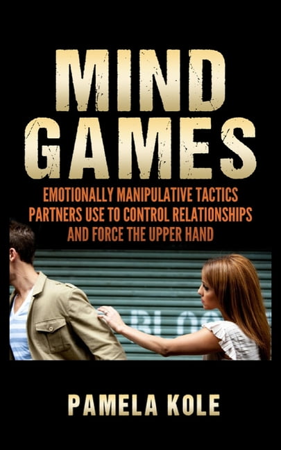 Mind Games: Emotionally Manipulative Tactics Partners Use to Control ...