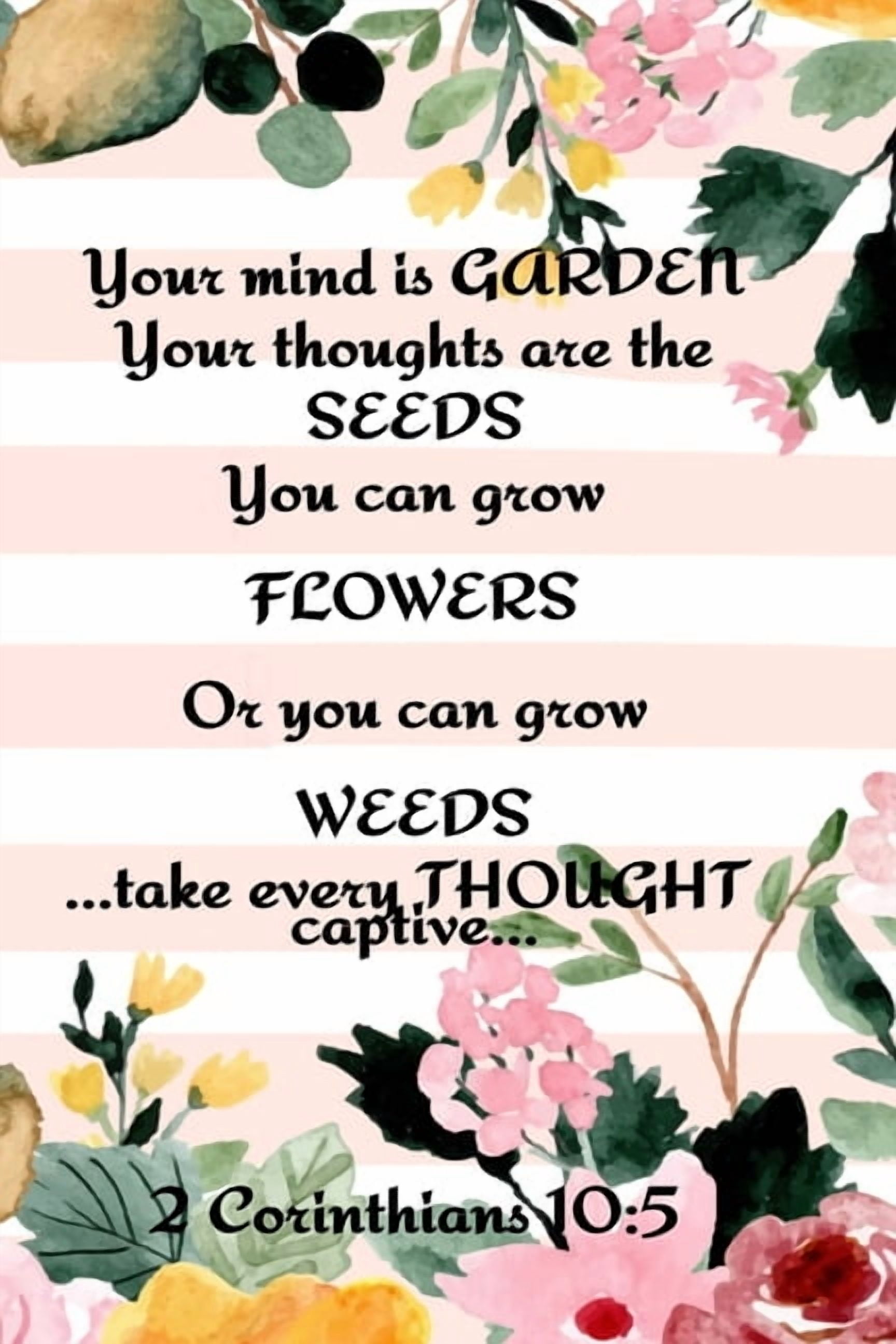 Your Mind is Garden Your Thoughts Are The Seeds You Can Grow Flowers Or ...