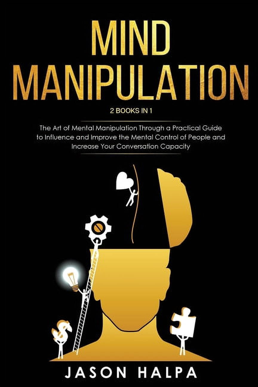 Mind Manipulation: 2 Books in 1. The Art of Mental Manipulation Through ...