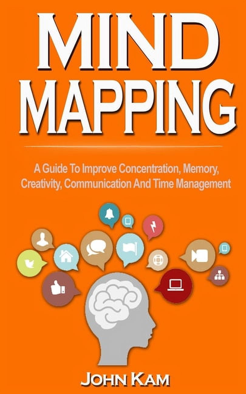 Mind Mapping: A Guide To Improve Concentration, Memory, Creativity ...