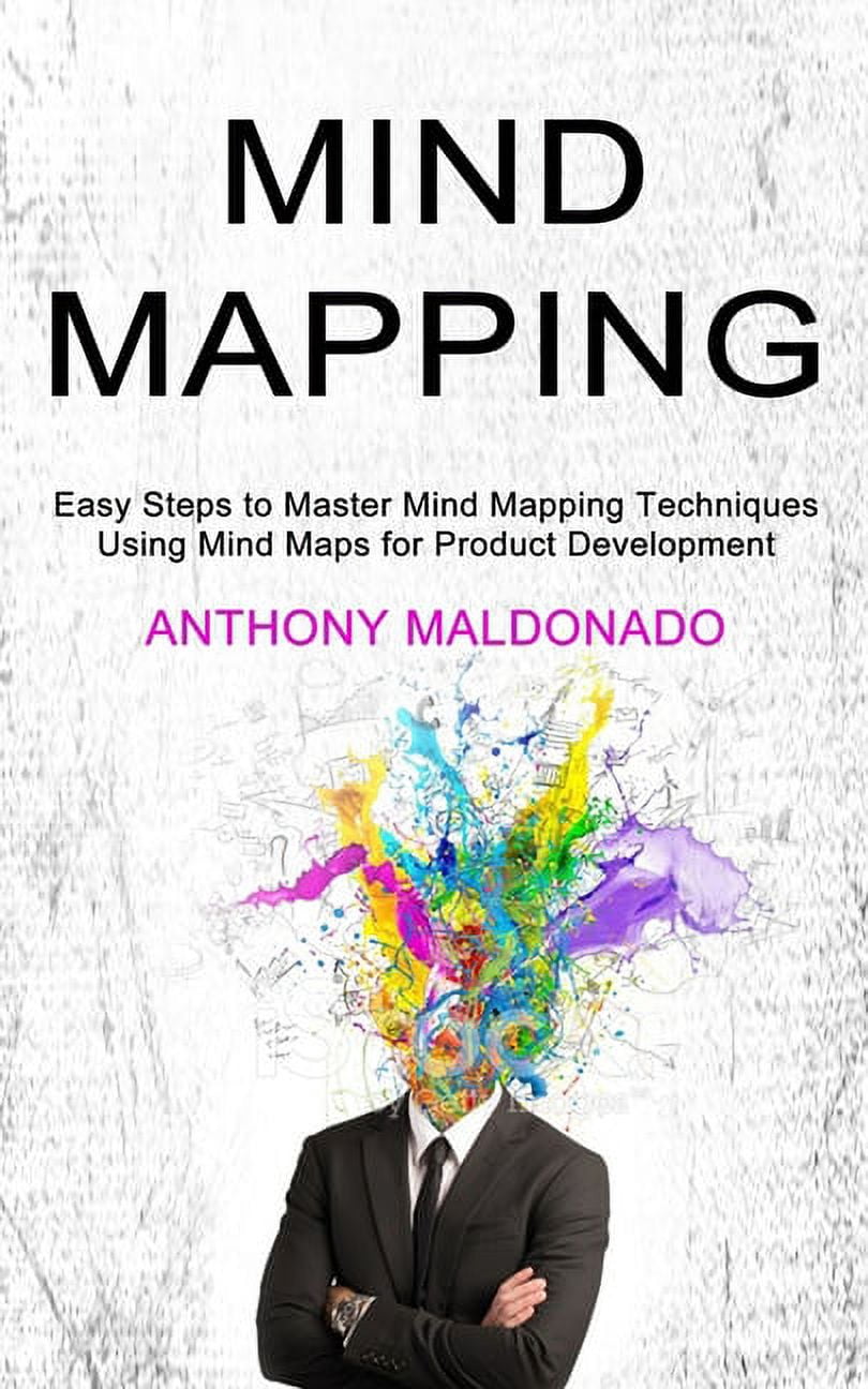 Mind Mapping: Easy Steps to Master Mind Mapping Techniques (Using Mind ...