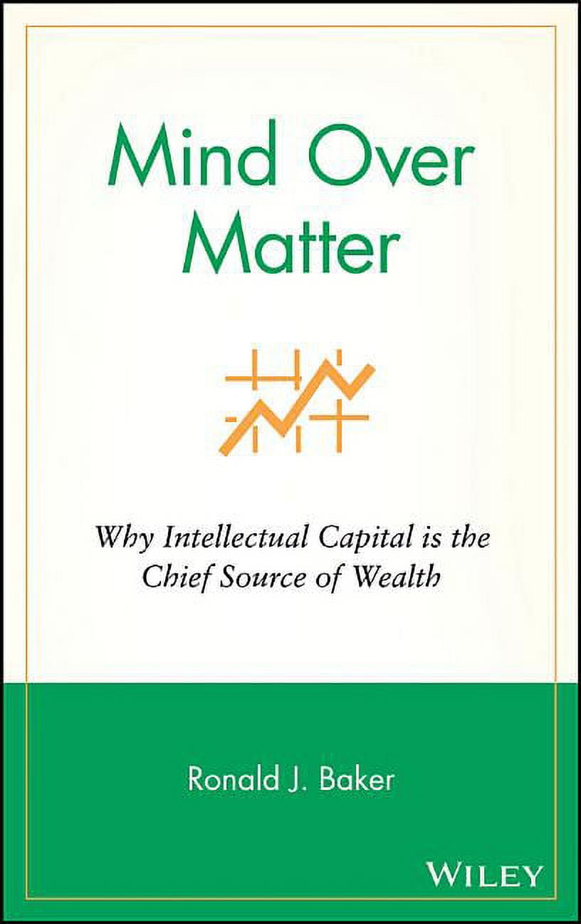 Mind Over Matter: Why Intellectual Capital Is the Chief Source of ...