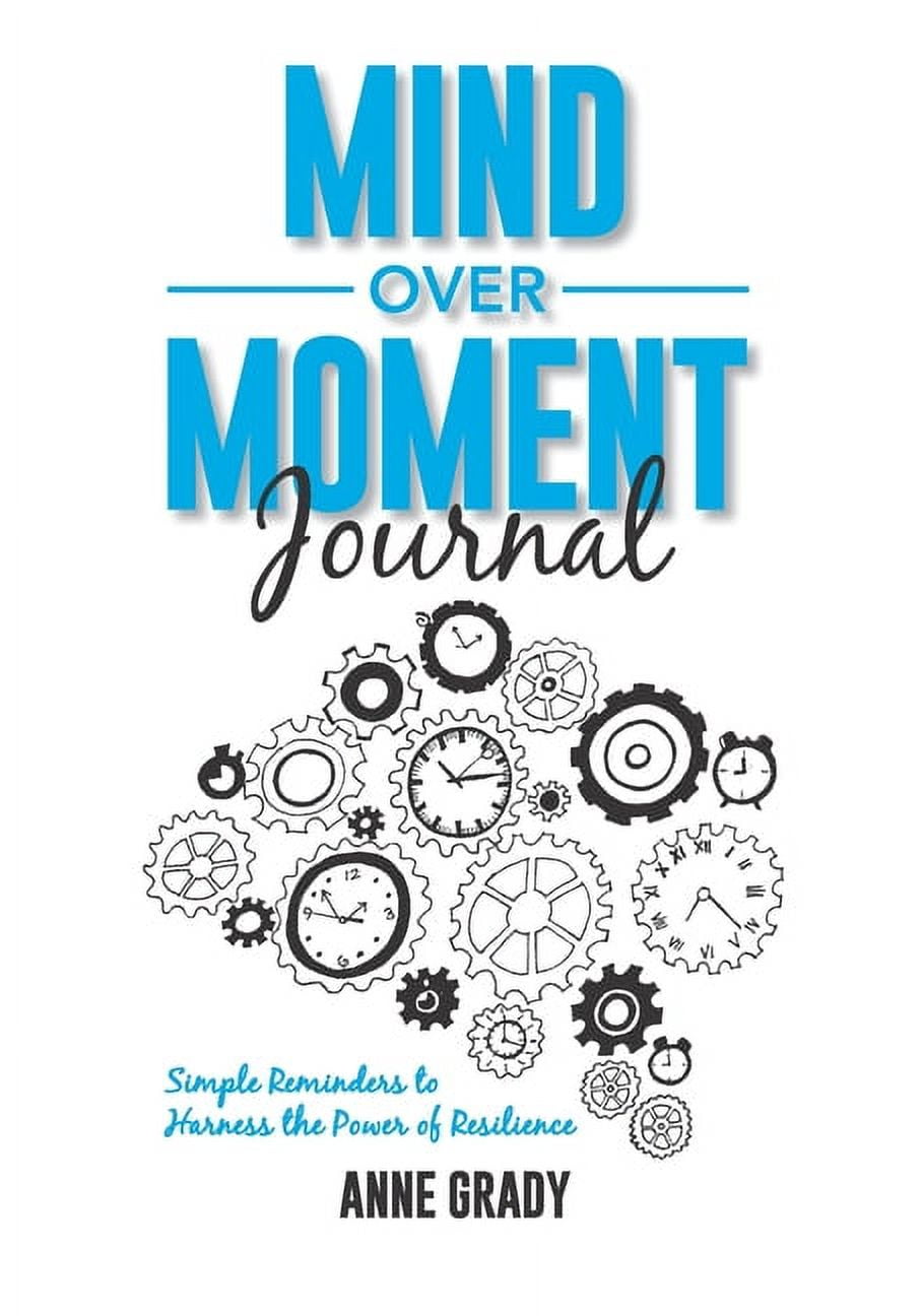 Mind Over Moment: Mind Over Moment Journal: Simple Reminders to Harness ...