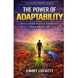 Mind Power The Power of Adaptability: How to Build Practical ...