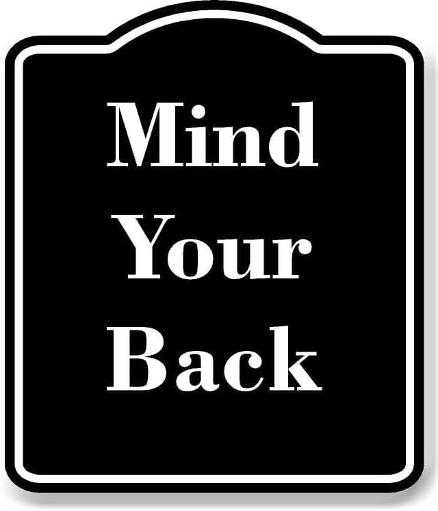 Mind Your Back BLACK Aluminum Composite Sign 15''x18'' - Walmart.com