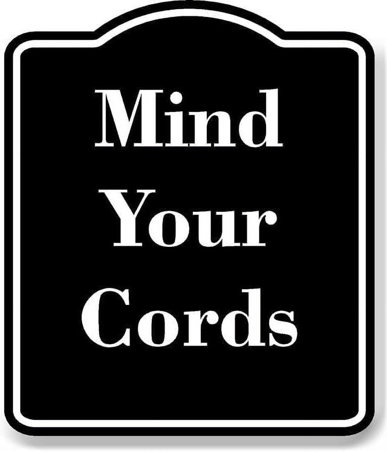 Mind Your Cords BLACK Aluminum Composite Sign 15''x18'' - Walmart.com