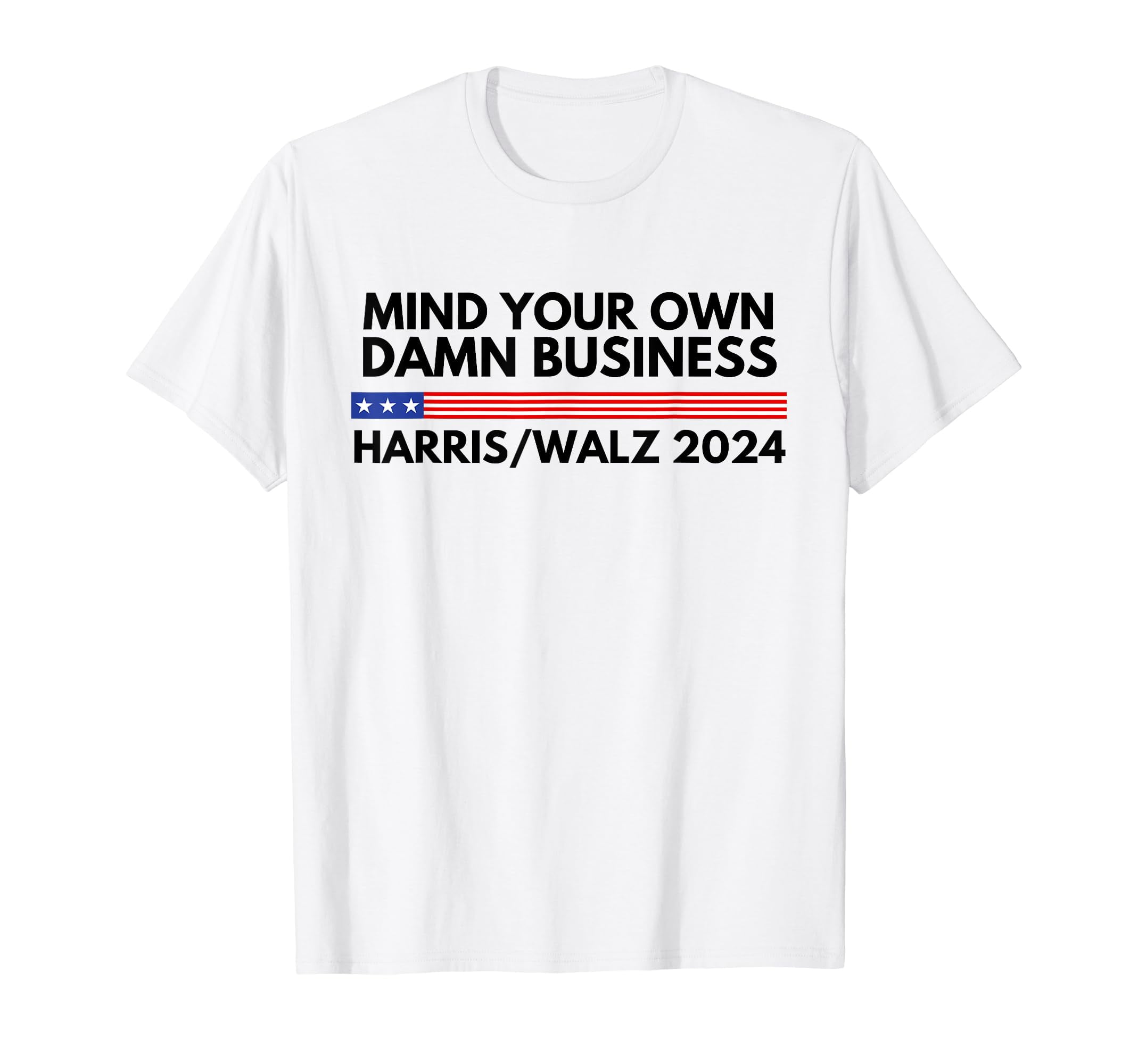 Mind Your Damn Business Harris Walsh Election Gear for 2024 T-Shirt ...