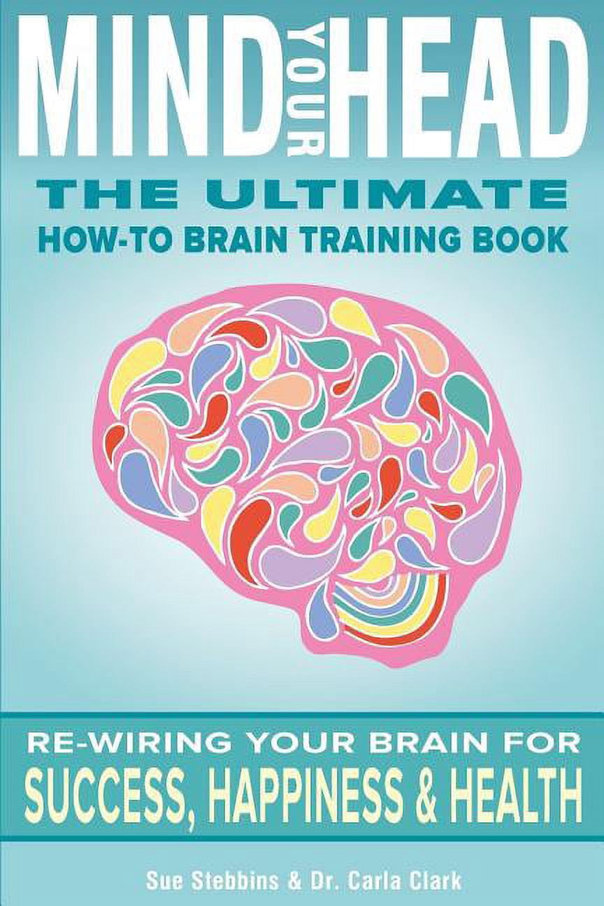 Mind Your Head : The Ultimate How-To Brain Training Book - Walmart ...