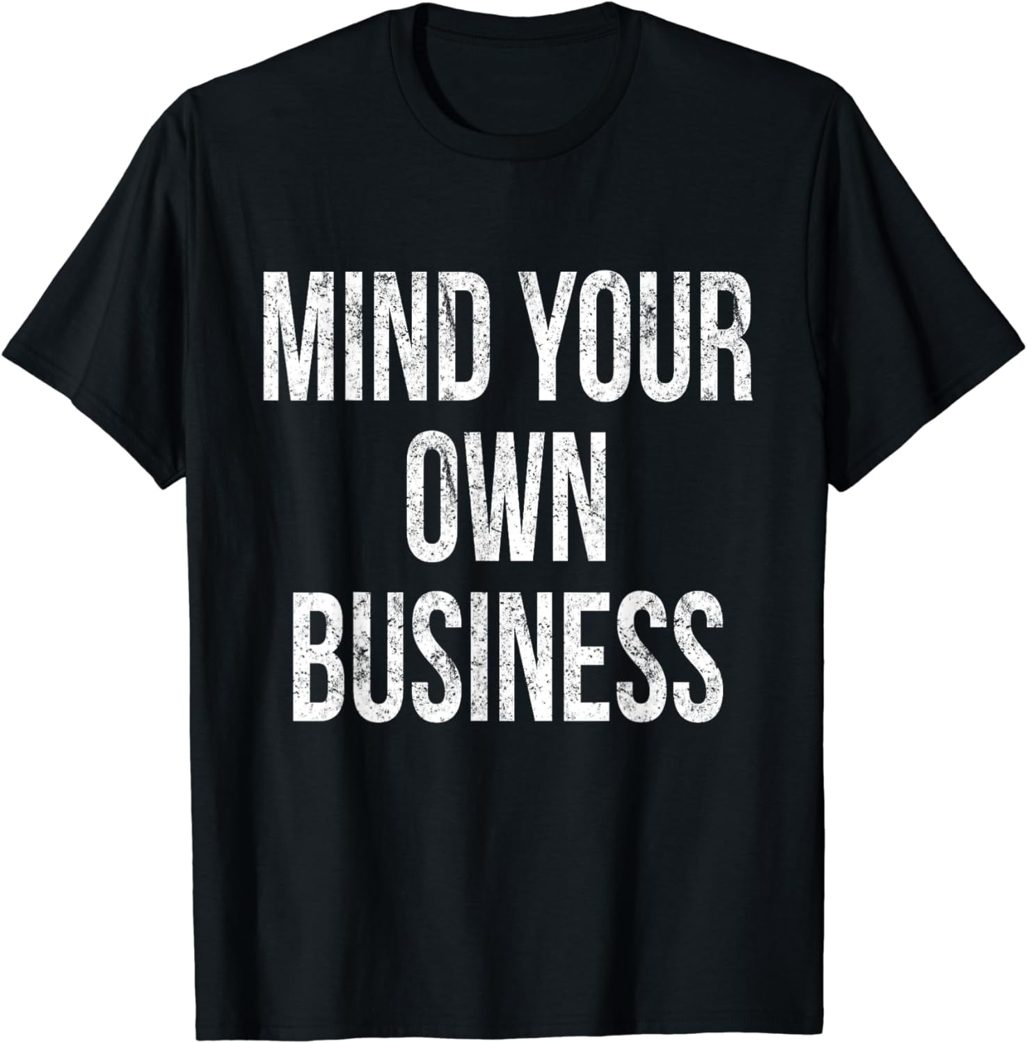 Mind Your Own Business Funny Privacy Nosy Friend Gift Shirt T-Shirt ...