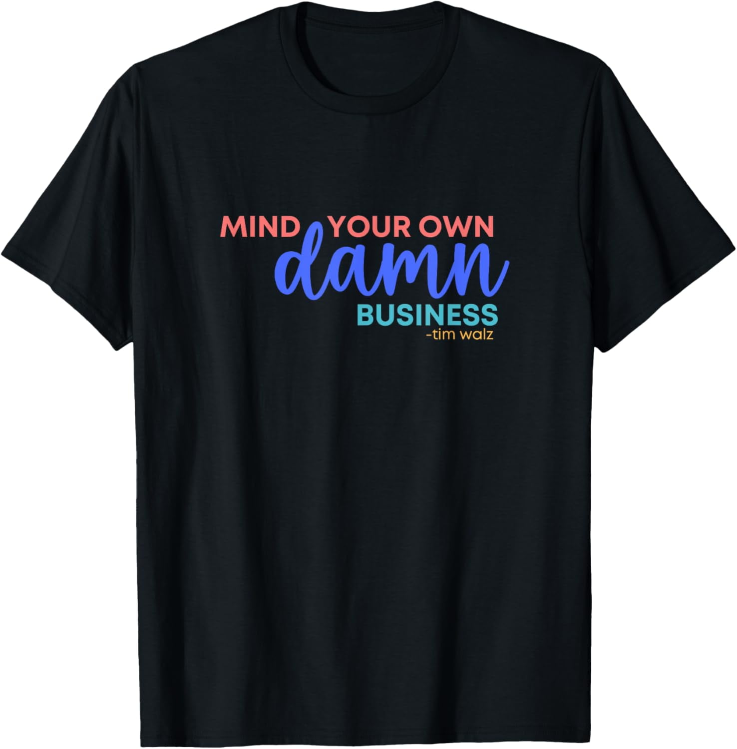 Mind Your Own Damn Business 2024 Walz Presidential Election T-Shirt ...