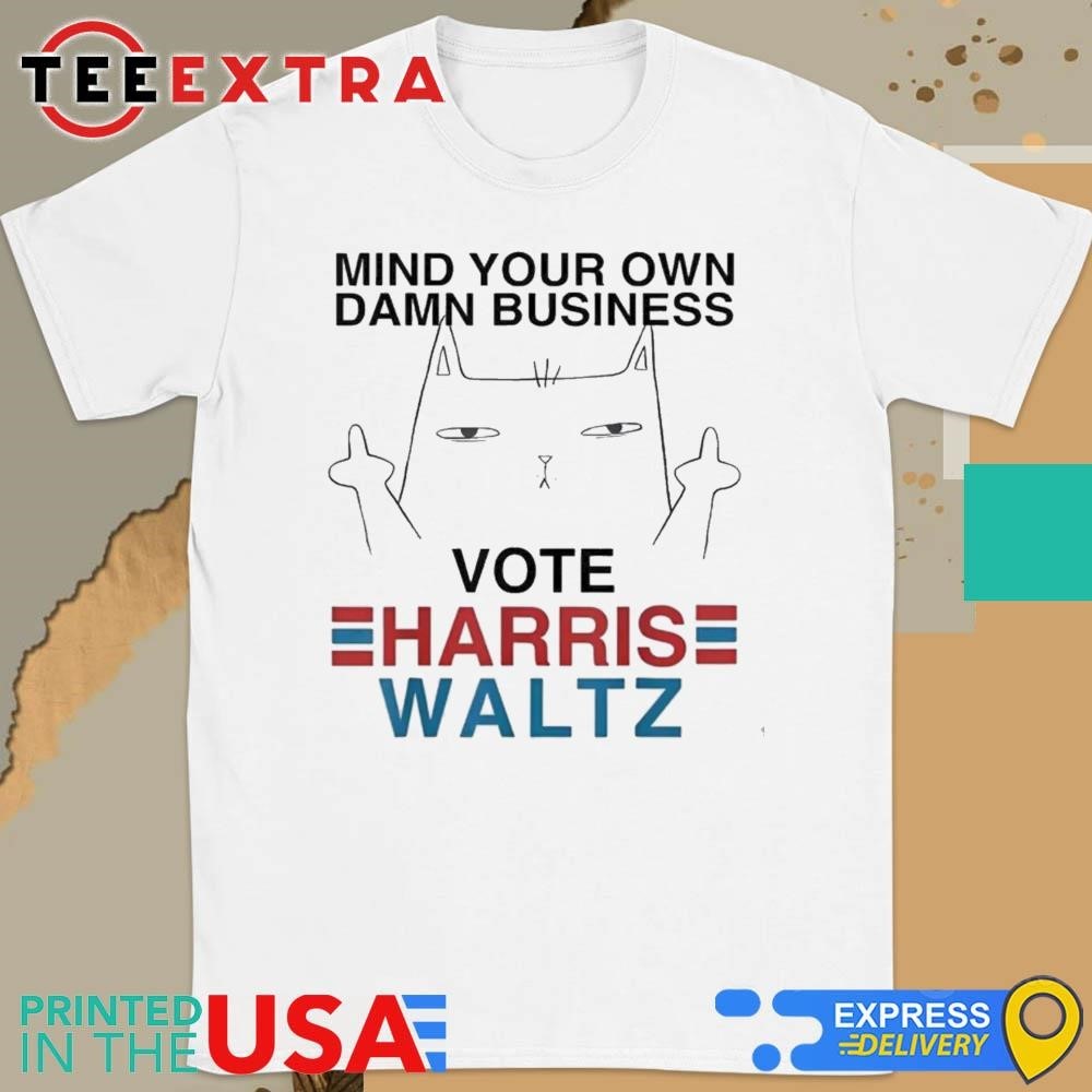 Mind Your Own Damn Business Vote Harris Walz Childless Cat Lady 2024 ...