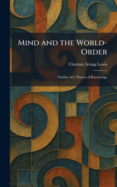 Mind and the World-Order: Outline of a Theory of Knowledge, (Hardcover ...