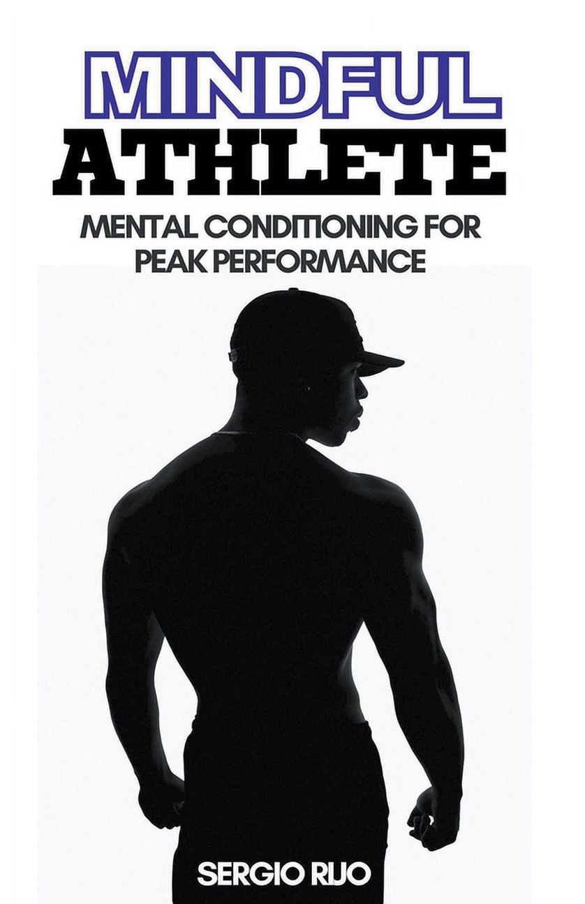 Mindful Athlete: Mental Conditioning for Peak Performance, (Paperback) - Walmart.com