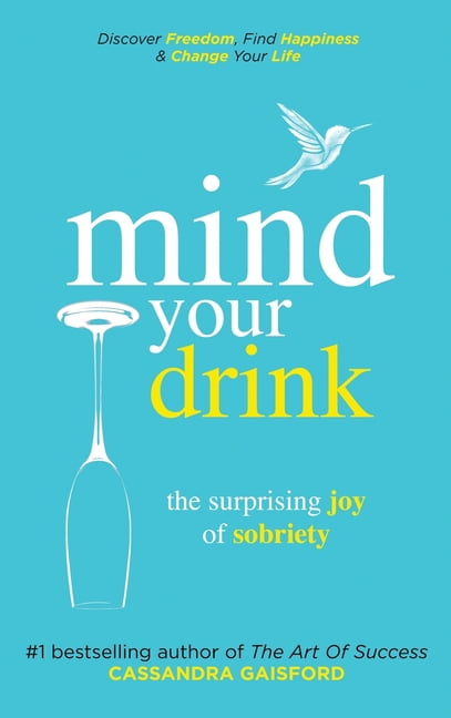Mindful Drinking: Mind Your Drink: The Surprising Joy of Sobriety ...