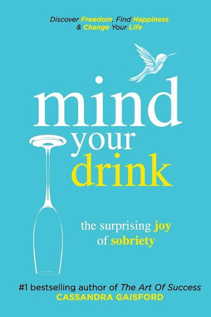 Mindful Drinking: Mind Your Drink: The Surprising Joy of Sobriety ...