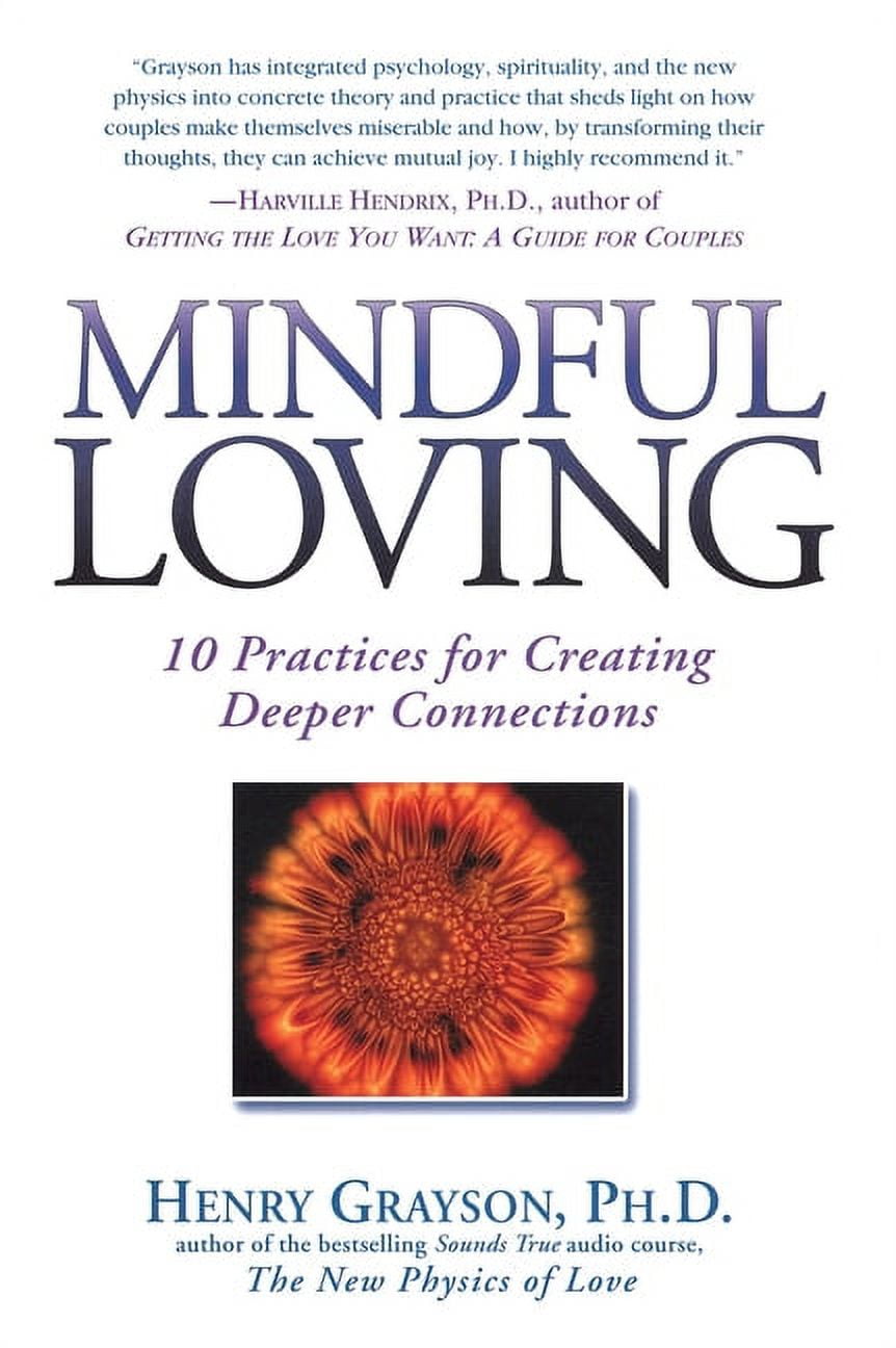 Mindful Loving : 10 Practices for Creating Deeper Connections ...