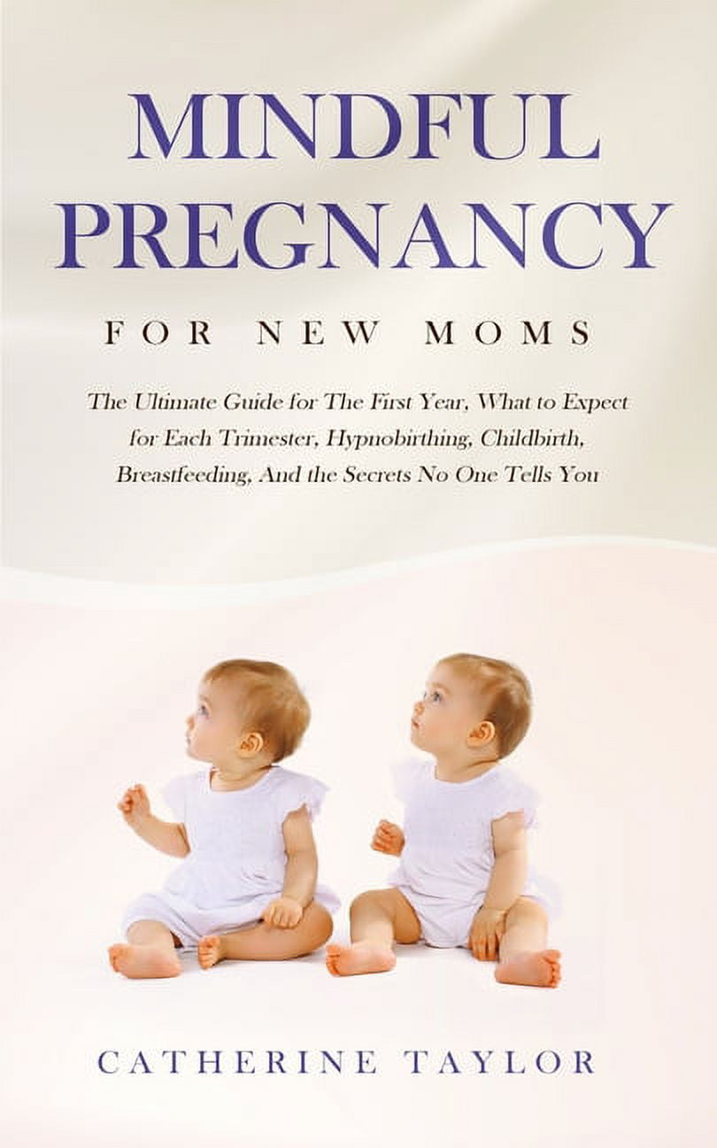 Mindful Pregnancy for New Moms: The Ultimate Guide for the First Year ...