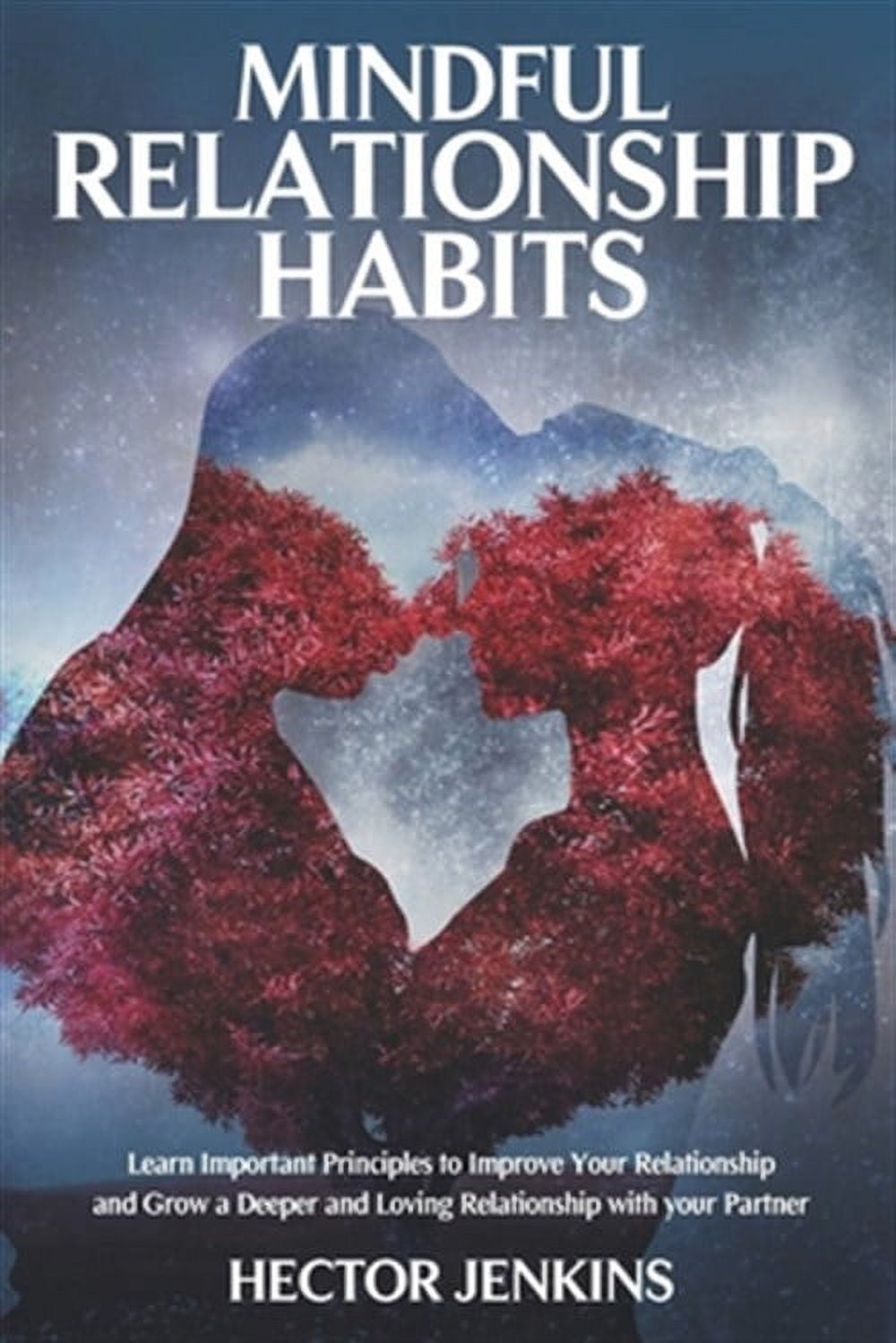 Mindful Relationship Habits: How to grow a deeper and loving ...